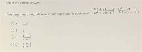 Solved Select The Correct Answer If No Denominator Equals Zero Which Expression Is Equivalent