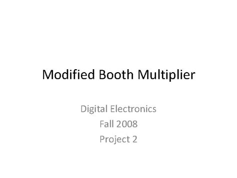 Modified Booth Multiplier Digital Electronics Fall Project