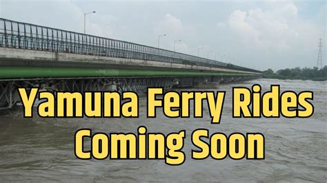 Yamuna River Cruise Delhis Ferry Service Set To Launch In 6 Months