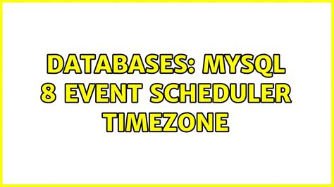 Databases Mysql 8 Event Scheduler Timezone Youtube