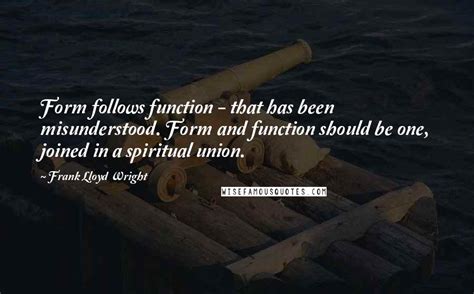 Frank Lloyd Wright Quotes Form Follows Function That Has Been Misunderstood Form And