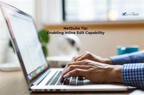 Tech Tip Enabling Inline Edit Capability Extendtech Netsuite Solutions