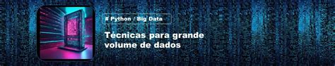 Python Para Big Data Técnicas E Ferramentas Para Analisar Grandes Volumes De Dados Mateus