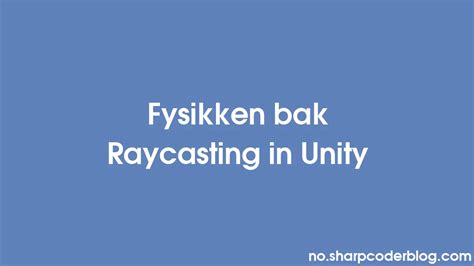 Fysikken Bak Raycasting In Unity Sharp Coder Blog