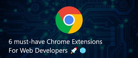 6 Must Have Chrome Extensions For Web Developers 🚀🌐 Dev Community