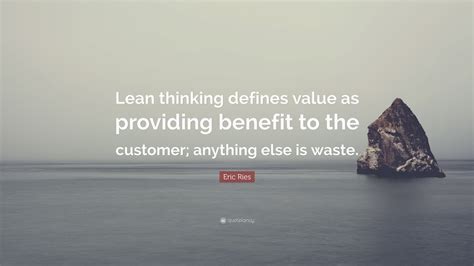 Eric Ries Quote “lean Thinking Defines Value As Providing Benefit To