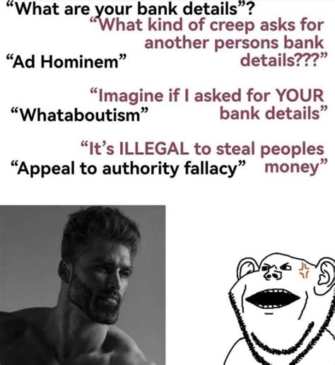 What Are Your Bank Details Sunk Cost Fallacy Appeal To Emotion Ad Hominem Know Your Meme