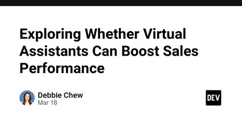 Exploring Whether Virtual Assistants Can Boost Sales Performance Dev Community