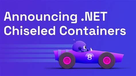 Create Smaller And Faster Containerized Net Applications With Chiseled