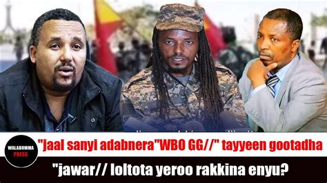 Jaal Sanyi Adabnerawbo Gg Tayyeen Gootadhajawar Loltota Yeroo Rakkina Enyu Youtube