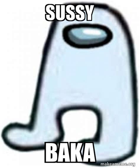 Sussy Baka Sus Amogus Suss Sus Baka Anmogus Meme Generator