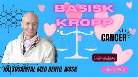 Bertil Wosk Basisk Kropp And Cancer Tittarfrågor Del 2 Av 3 Youtube