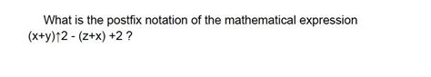 Solved What Is The Postfix Notation Of The Mathematical