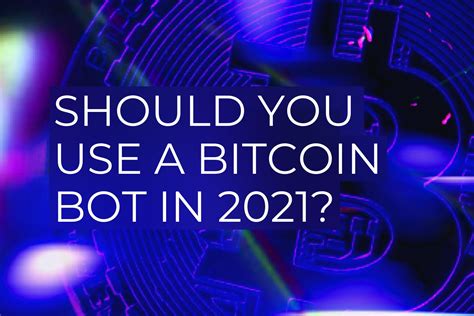 Should You Use A Bitcoin Bot In 2021