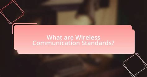 The Evolution Of Wireless Communication Standards And Their Effect On Cordless Chips