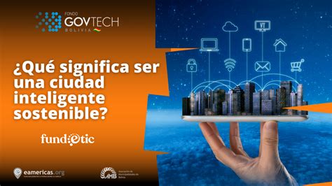 ¿qué Significa Ser Una Ciudad Inteligente Y Sostenible