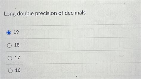 Solved Long Double Precision Of Decimals 19 18 17 16