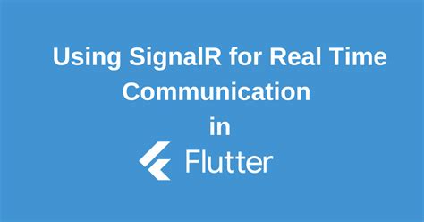 Flutter SignalR The Dynamic Duo For Real Time Apps Fluttercurious
