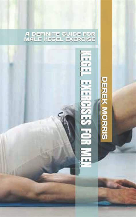 Kegel Exercises For Men A Definite Guide For Male Kegel Exercise By