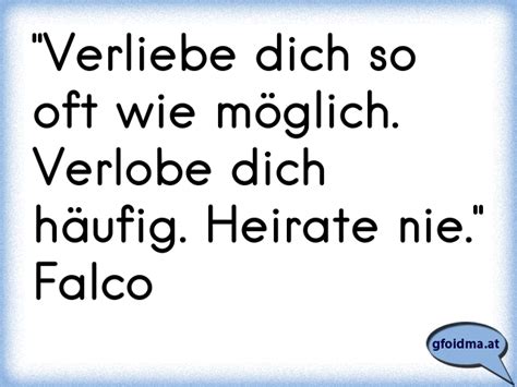Verliebe Dich So Oft Wie Möglich Verlobe Dich Häufig Heirate Nie Falco Österreichische