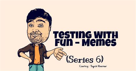 Qa Qc Arena Testing With Fun Memes Series 6