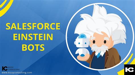Salesforce Einstein Bots For Enhanced Customer Engagement By Kizzy Consulting Top Salesforce