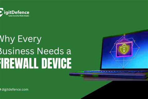 Why Every Business Needs A Firewall Device Digitdefence
