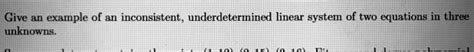 [get answer] cive an example of an inconsistent underdetermined linear