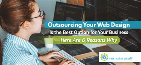 Outsourcing Your Web Design Is The Best Option For Your Business Here Are Six Reasons Why