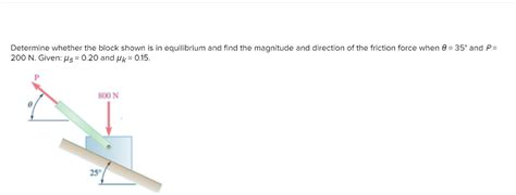 Solved Determine Whether The Block Shown Is In Equilibrium Chegg Com