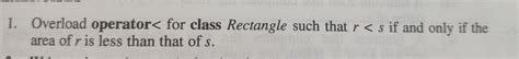 Solved Overload Operator Class Rectangle R S Area R Less S 1