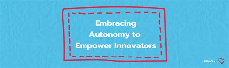 Embracing Autonomy To Empower Innovators