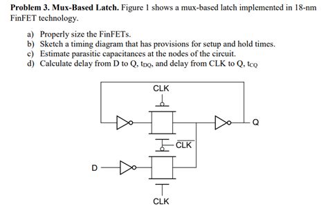Problem 3 Mux Based Latch Figure 1 Shows A