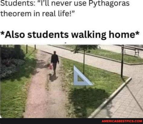 N A Babes Never Use Pythagoras Theorem In Real Life Also Babes Walking Home AN