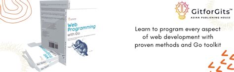 Web Programming With Go Building And Scaling Interactive Web Applications With Gos Robust