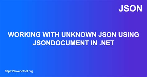 Working With Unknown Json Using Jsondocument In Net I ️ Dotnet