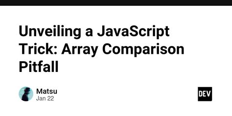 Unveiling A JavaScript Trick Array Comparison Pitfall DEV Community