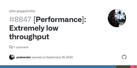 Performance Extremely Low Throughput · Issue 8847 · Vllm Projectvllm · Github