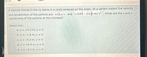 Solved A Particle Moves In The Xy Plane In A Circle Centered