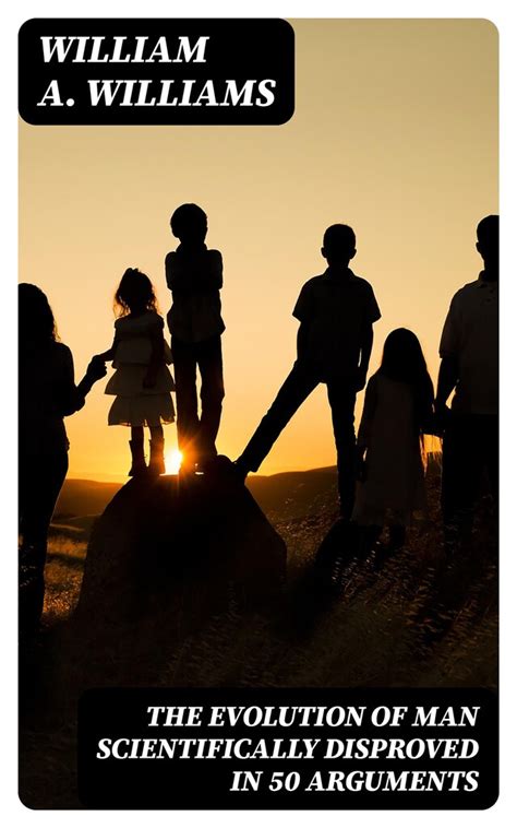 The Evolution Of Man Scientifically Disproved In 50 Arguments William