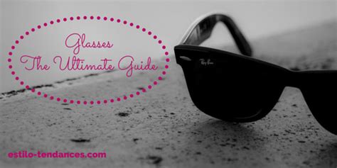 The Ultimate Guide On How To Choose Glasses