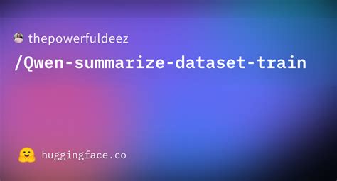 Thepowerfuldeez Qwen Summarize Dataset Train · Datasets At Hugging Face