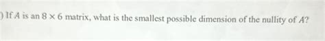 solved if a ﻿is an 8×6 ﻿matrix what is the smallest