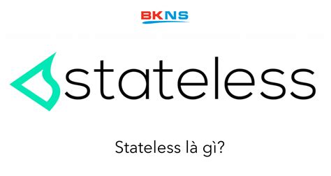 Stateless Là Gì Stateless Và Stateful Khác Nhau Như Thế Nào Bkns