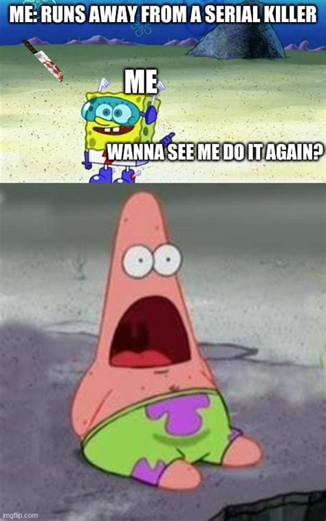 Image Tagged In Spongebob Wanna See Me Do It Again Suprised Patrick
