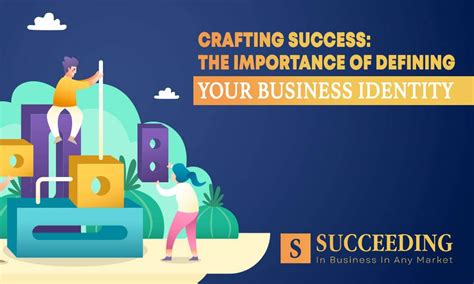 Crafting Success The Importance Of Defining Your Business Identity Succeeding In Business