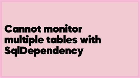 Cannot Monitor Multiple Tables With Sqldependency 2 Answers Youtube
