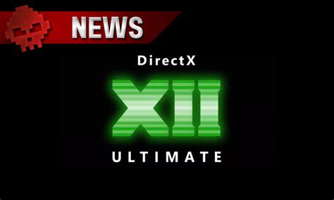 Directx 12 Ultimate Espère Unifier Les Technologies Graphiques Sur Pc Et Consoles