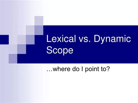 Ppt Lexical Vs Dynamic Scope Powerpoint Presentation Free Download