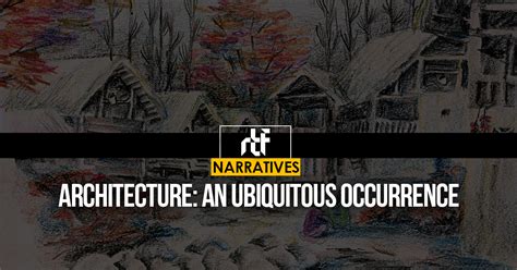 Architecture An Ubiquitous Occurrence Rtf Rethinking The Future